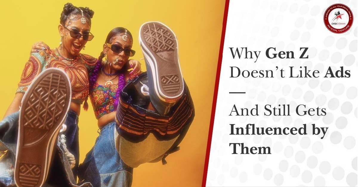 Why Gen Z Doesn’t Like Ads and Still Gets Influenced by Them